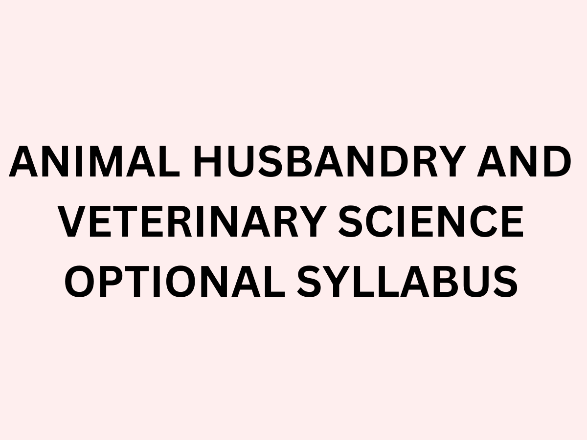 UPSC Animal Husbandry and Veterinary Science Optional Syllabus